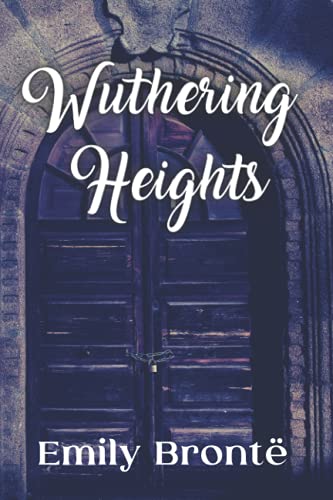 Wuthering heights: the first and original gothic fiction novel of 1847 ...