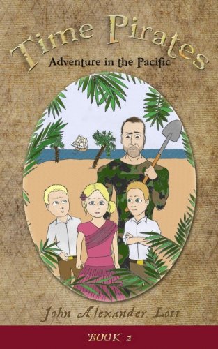 Time Pirates: Adventure in the Pacific by John Alexander Lott | Goodreads