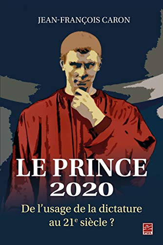 Le Prince 2020. De l’usage de la dictature au 21e siècle ? by Jean ...
