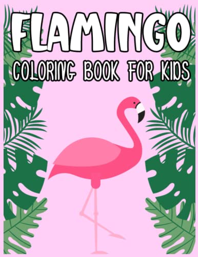 FLAMINGO COLORING FOR KIDS: Cute Flamingo Coloring Book For Boys, Girls ...