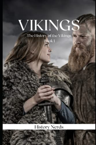 Vikings (The History of the Vikings) by History Nerds | Goodreads