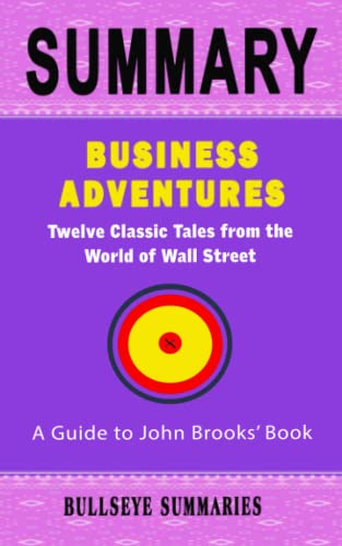 Summary Of Business Adventures: Twelve Classic Tales from the World of ...