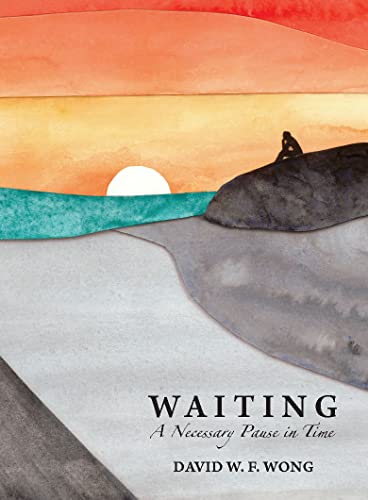 Waiting: A Necessary Pause in Time by David W. F. Wong | Goodreads