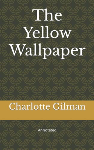 The Yellow Wallpaper: Annotated by Charlotte Perkins Gilman | Goodreads
