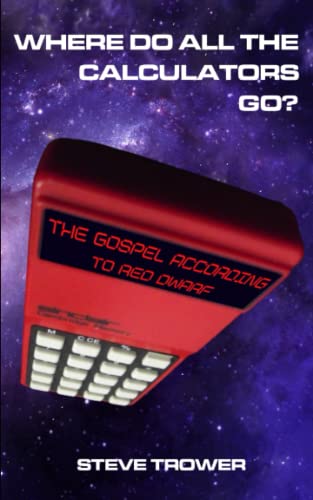 Where Do All The Calculators Go?: The Gospel According to Red Dwarf by ...