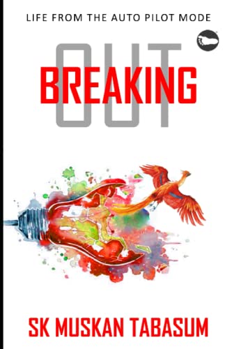 Breaking Out: Life from the auto pilot mode by SK MUSKAN TABASUM ...