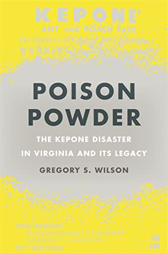 Poison Powder: The Kepone Disaster in Virginia and Its Legacy by ...