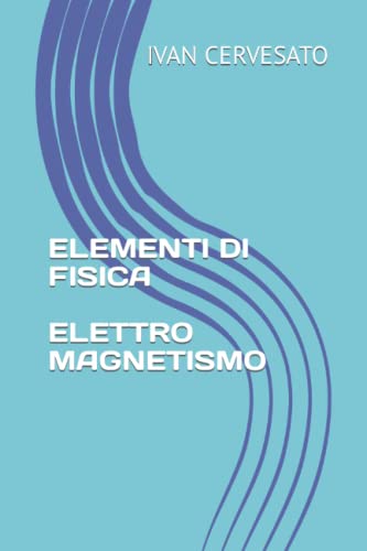 ELEMENTI DI FISICA ELETTROMAGNETISMO by Ivan Cervesato | Goodreads