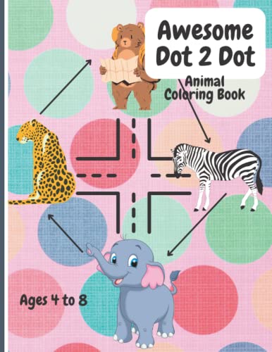 Awesome Dot 2 Dot Animal Coloring Book: Ages 4 to 8 by Christine ...