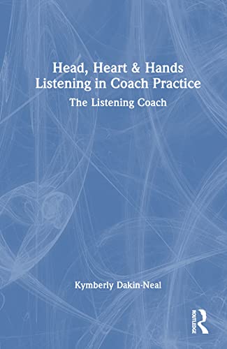 Head, Heart, and Hands Listening in Coach Practice: The Listening Coach ...