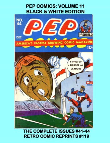 PEP COMICS: VOLUME 11 BLACK & WHITE EDITION: THE COMPLETE ISSUES #41-44 ...
