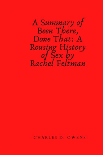 A Summary of been there, done that: A rousing history of sex by Rachel ...