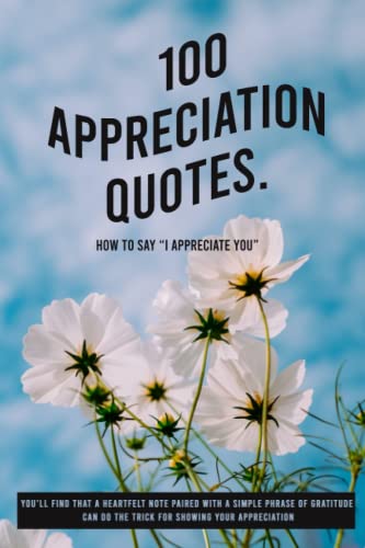100 Appreciation Quotes. How To Say “I Appreciate You”: You’ll Find ...