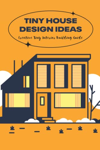 Tiny House Design Ideas: Creative Tiny Interior Building Guide by Mr ...