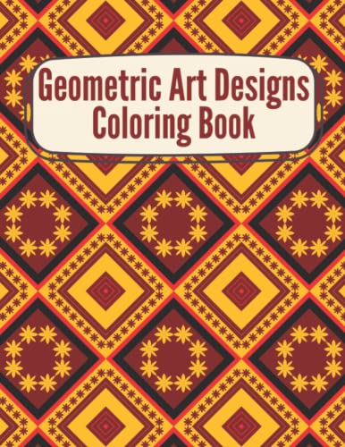 Geometric Art Design: Coloring Book For Adults Relaxation & Anti-Stress ...