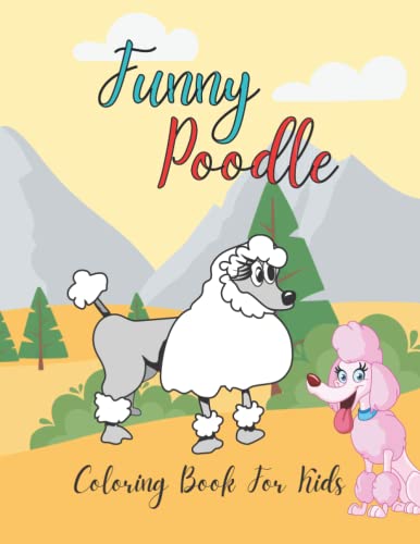Funny Poodle Coloring Book for Kids: A Book of Poodle Dogs with Fun ...