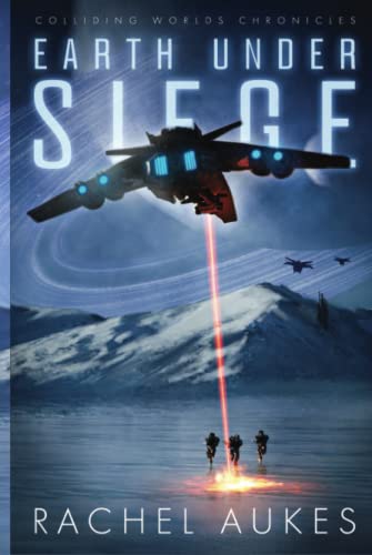 Earth Under Siege: The Colliding Worlds Chronicles by Rachel Aukes ...