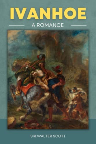 Ivanhoe: The Romantic Adventure of Knights and Chivalry Literary ...