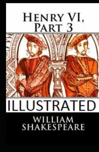 Henry VI, Part 3 Illustrated by William Shakespeare | Goodreads