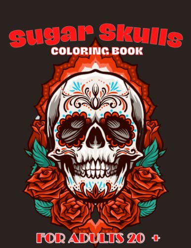 Sugar Skull Coloring Book For Adults 20 +: Amazing Big Skulls ...