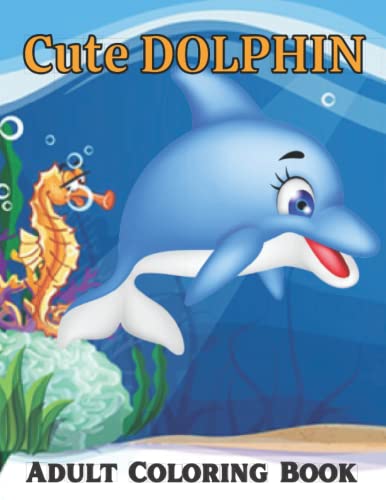 Cute Dolphin Adult Coloring Book: Cute 30 Fun Coloring and Dolphin ...