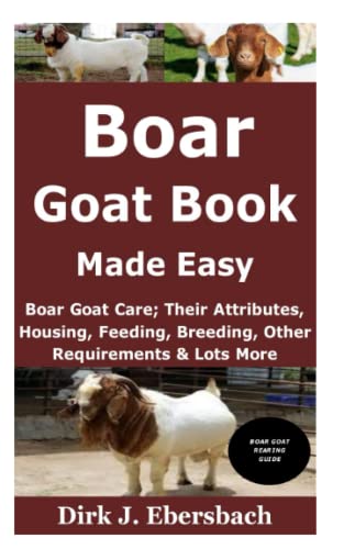 Boar Goat Book Made Easy: Boar Goat Care; Their Attributes, Housing ...