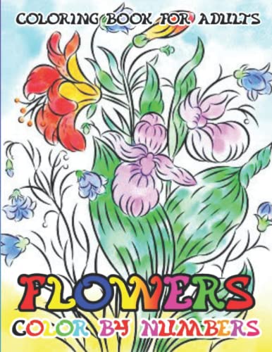 Flowers Color by Numbers Coloring Book for Adults: Relaxation and ...