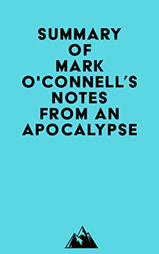 Summary of Mark O'Connell's Notes from an Apocalypse by Everest Media ...