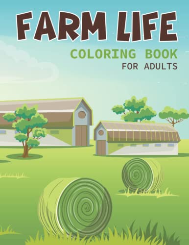 Farm Life Coloring Book for adults: Farm Life Coloring Book: A stress ...