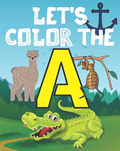 LET'S COLOR THE A: My Alphabet Toddler Coloring Book ; Step Number 1 ...
