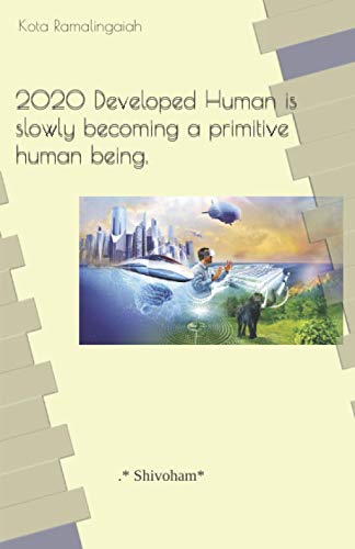2020 Developed Human is slowly becoming a primitive human being ...