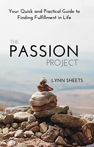 The Passion Project: Your Quick and Practical Guide to Finding ...