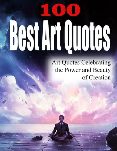 100 Best Art Quotes: Art Quotes Celebrating The Power And Beauty Of ...