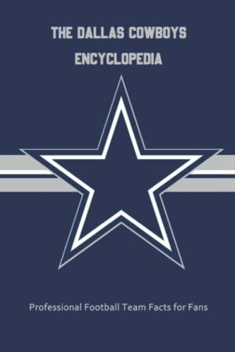 The Dallas Cowboys Encyclopedia: Professional Football Team Facts for ...