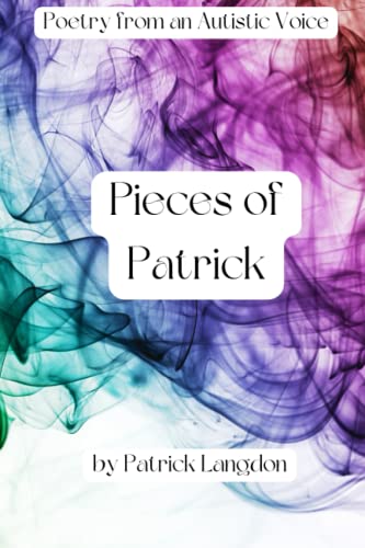 Pieces of Patrick: Poetry from an Autistic mind- Volume One by Mr ...