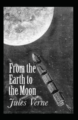 From the Earth to the Moon Illustrated and Unabridged by Jules Verne ...