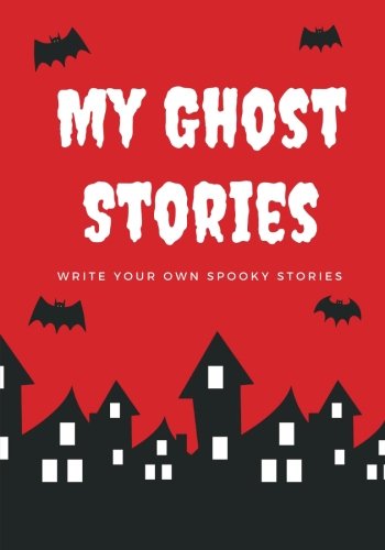 My Ghost Stories: Write Your Own Spooky Stories, 100 Pages, Blood Red ...