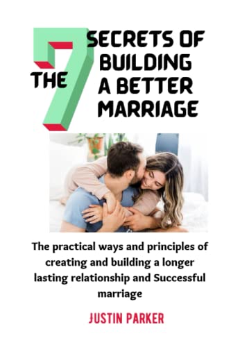 The seven secrets of building a better marriage: The practical ways and ...