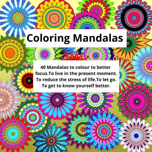 Coloring Mandalas 40 Mandalas to colour to better focus.To live in the ...