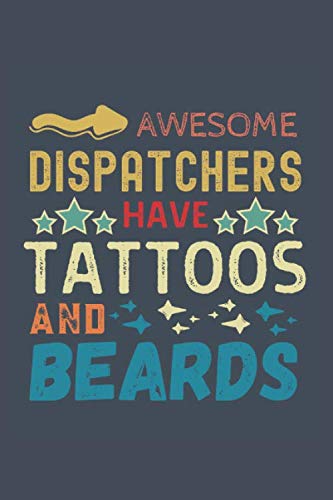 Awesome dispatchers have tattoos and beards: 200 lined pages notebook ...