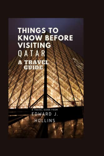 THINGS TO KNOW BEFORE VISITING QATAR: A TRAVEL GUIDE by EDWARD J ...