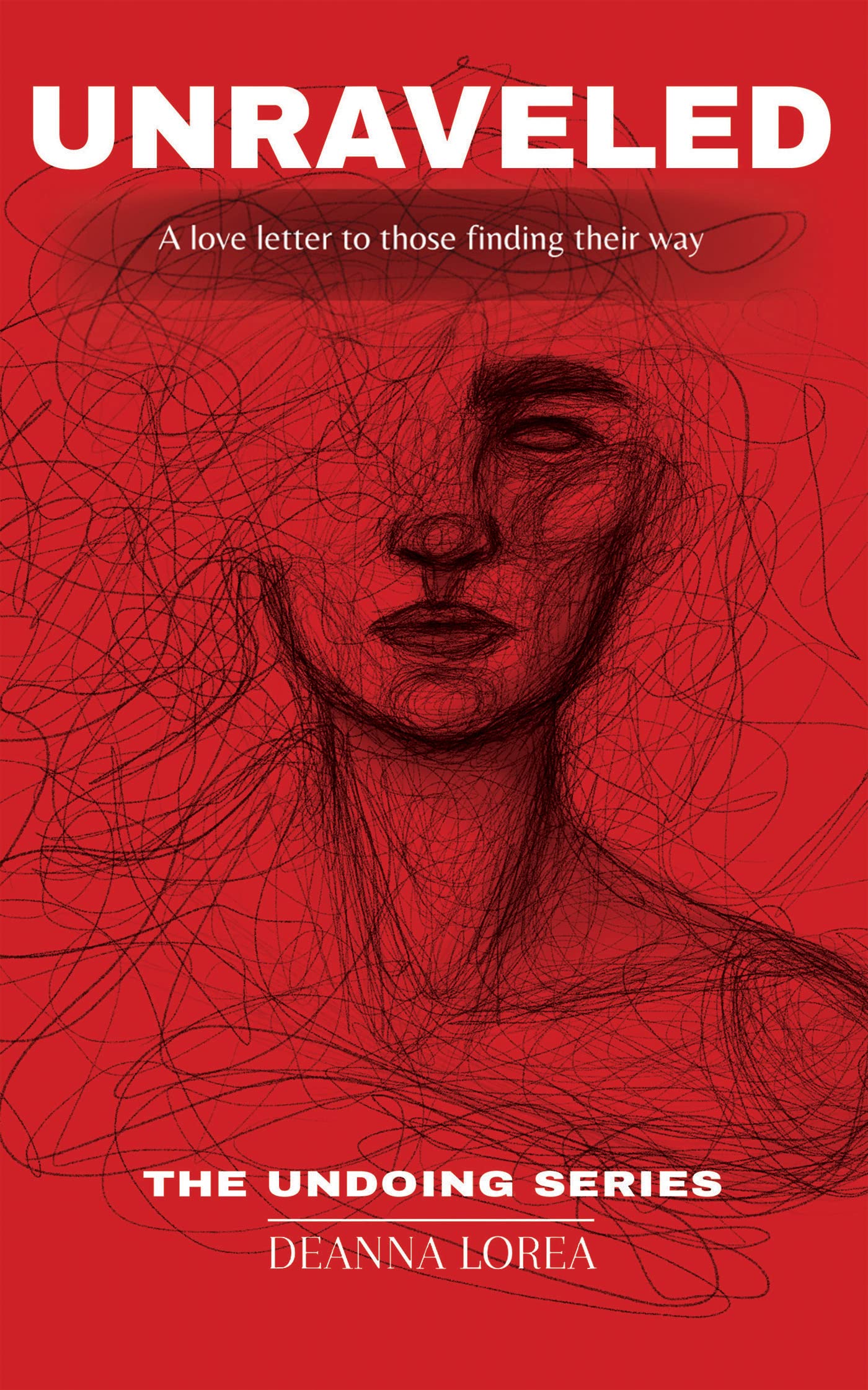 UNRAVELED A Love Letter To Those Finding Their Way By Deanna Lorea