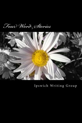 4 Word Stories: A collection of short, short stories. Each one is based ...