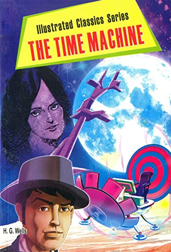 The Time Machine: illustrated classic series by H.G. Wells | Goodreads