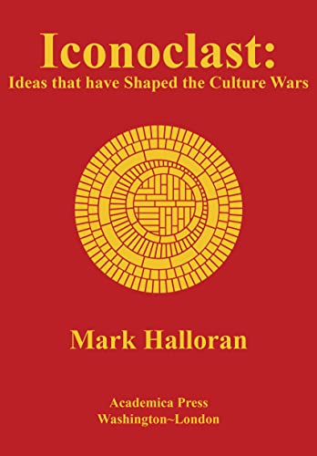 Iconoclast: Ideas That Have Shaped The Culture Wars by Mark Halloran ...