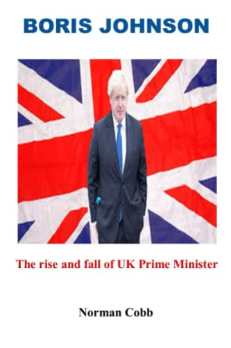Boris Johnson: The rise and fall of UK Prime Minister by Norman Cobb ...