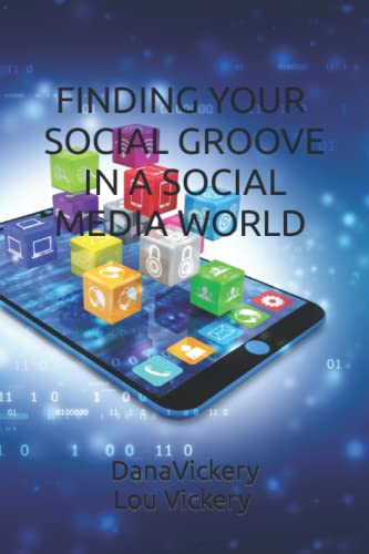 FINDING YOUR SOCIAL GROOVE IN A SOCIAL MEDIA WORLD by Lou Vickery Dana ...