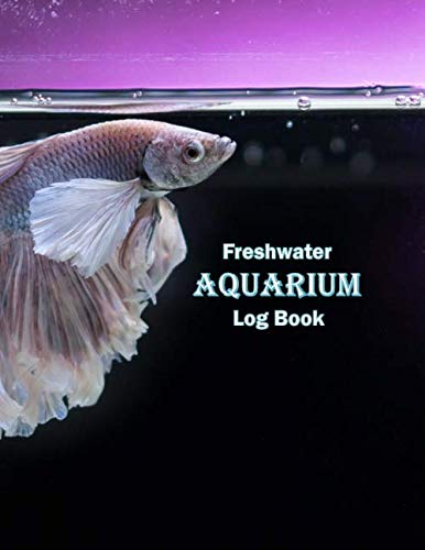 Freshwater Aquarium Log Book: General Maintenance Tracker Notebook ...