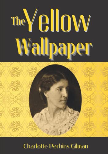 The Yellow Wallpaper: The Yellow Wallpaper;Charlotte Perkins Gilman by ...