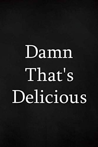 Damn That s Delicious A Blank Recipe Journal To Write In Husband s Delicious Menu The Secret 